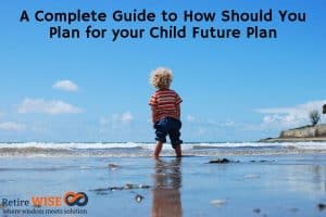 A Complete Guide to How Should You Plan for your Child Future Plan